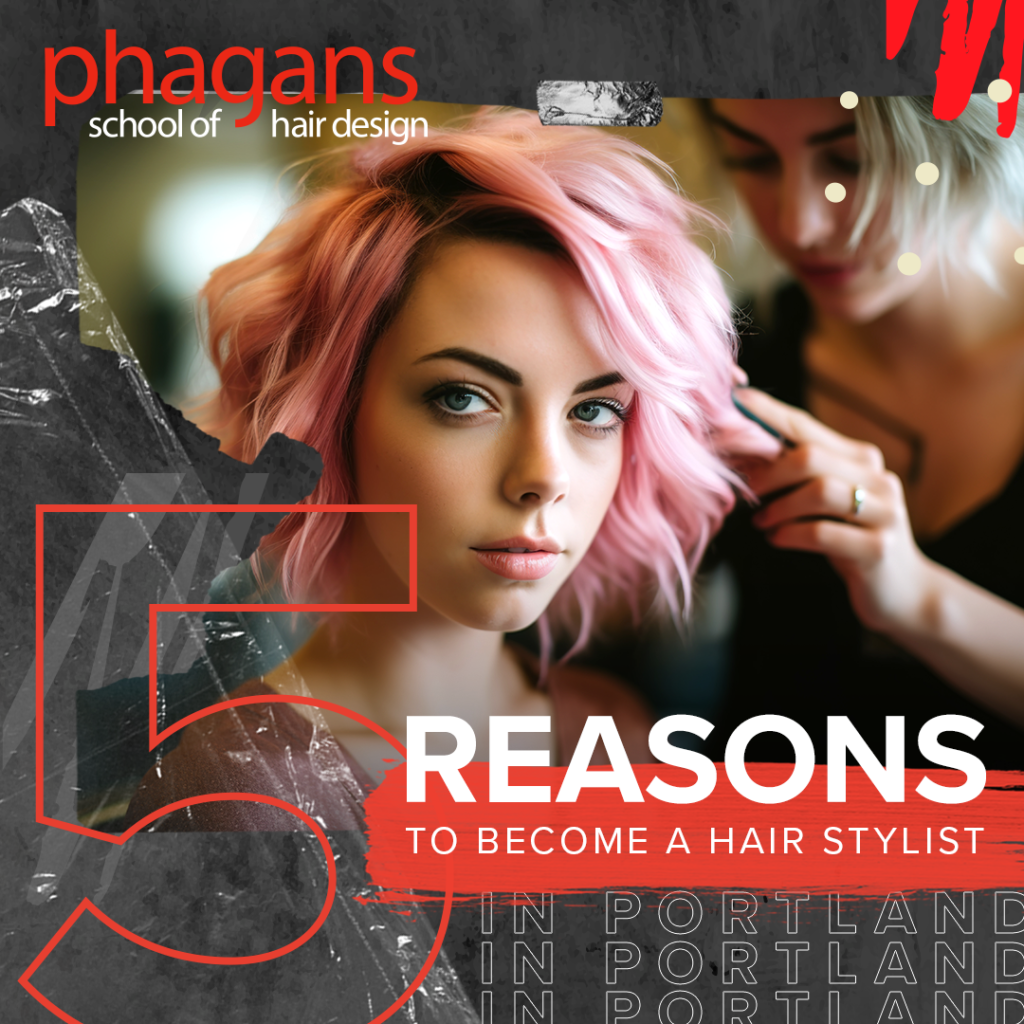 5 Reasons To Become A Hair Stylist in Portland - Phagans School of Hair ...